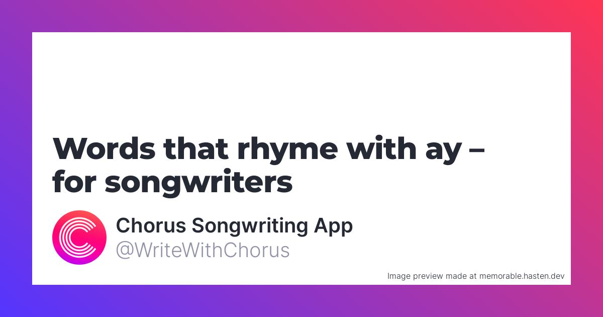 135 Words that rhyme with ay for Songwriters - Chorus Songwriting App
