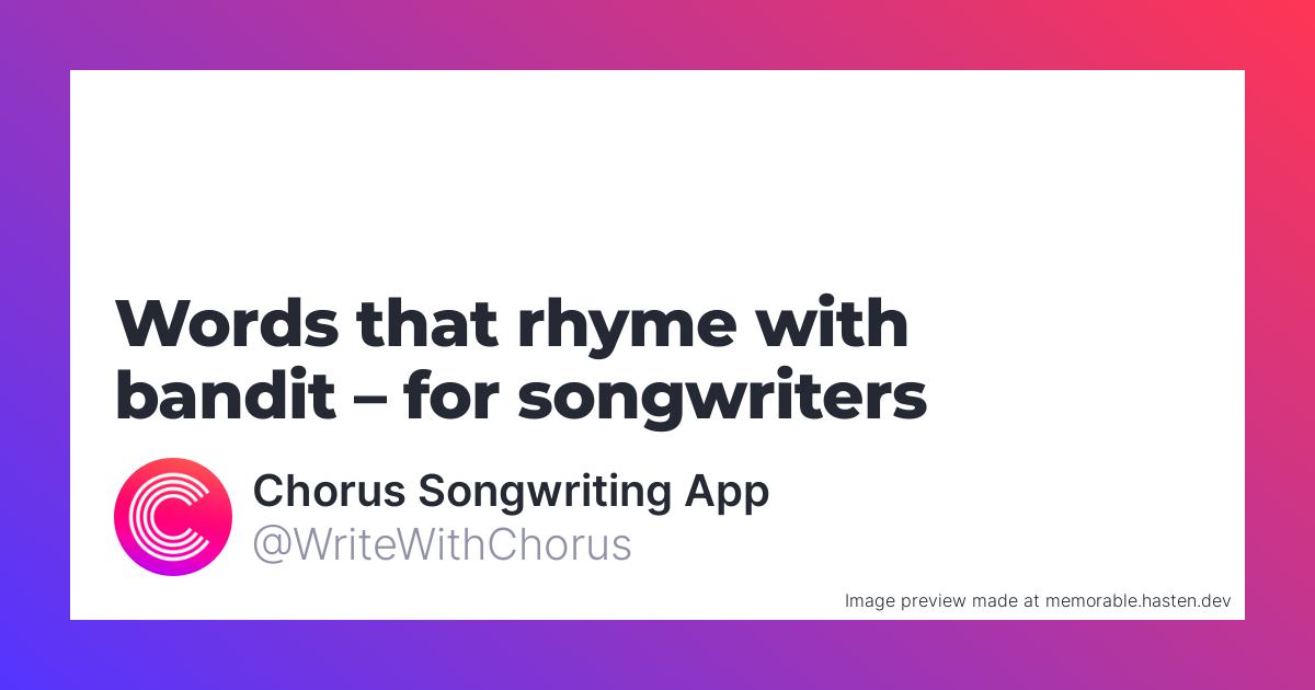 140 Words that rhyme with bandit for Songwriters - Chorus Songwriting App