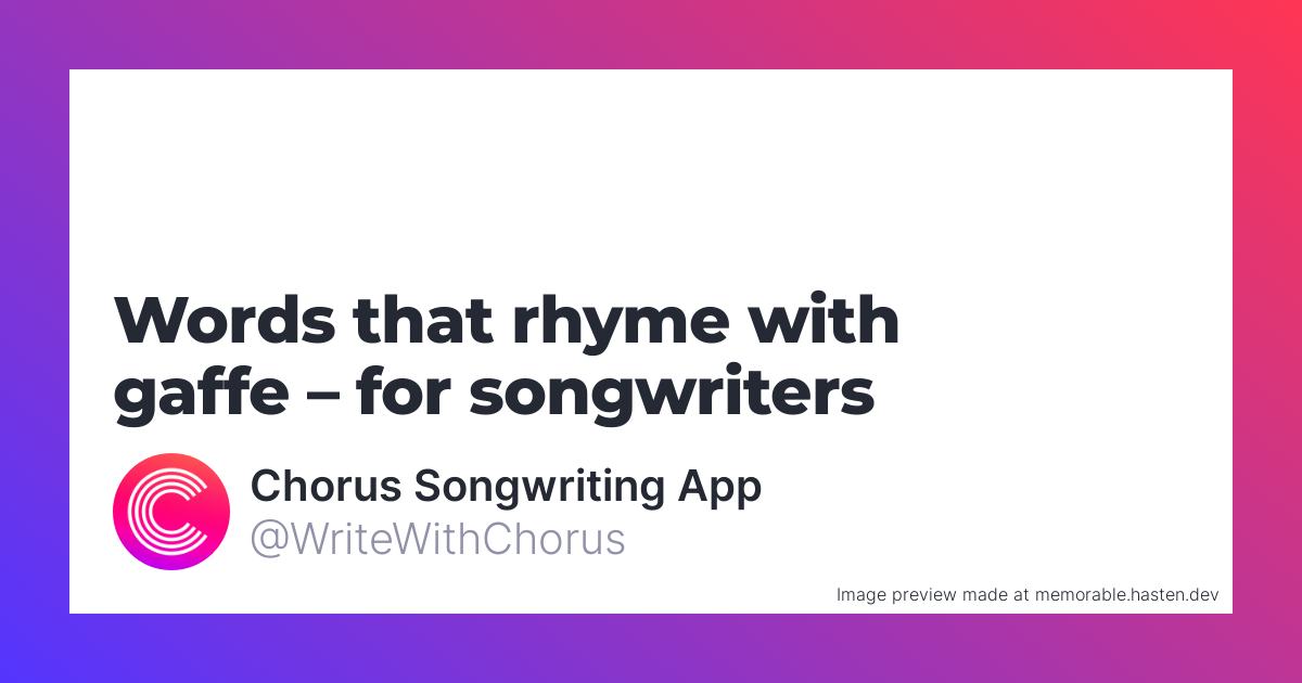 160 Words that rhyme with gaffe for Songwriters - Chorus Songwriting App