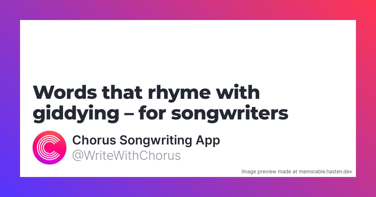15 Words that rhyme with giddying for Songwriters - Chorus Songwriting App 15 Words that rhyme with giddying for Songwriters - Chorus Songwriting App