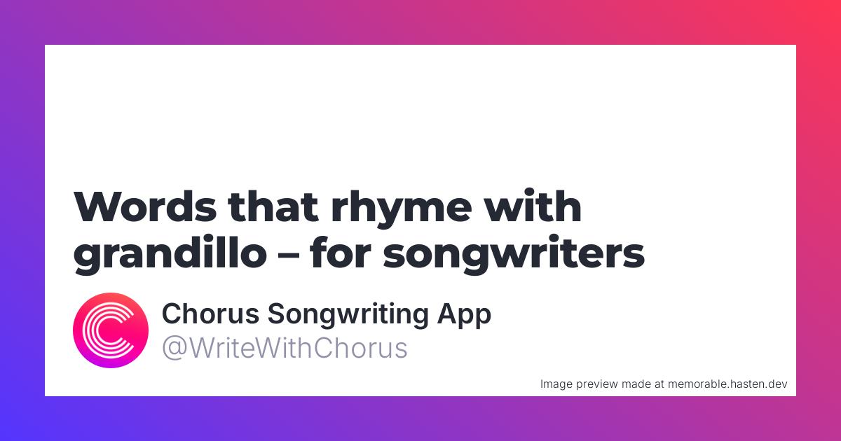 120 Words that rhyme with grandillo for Songwriters - Chorus ...