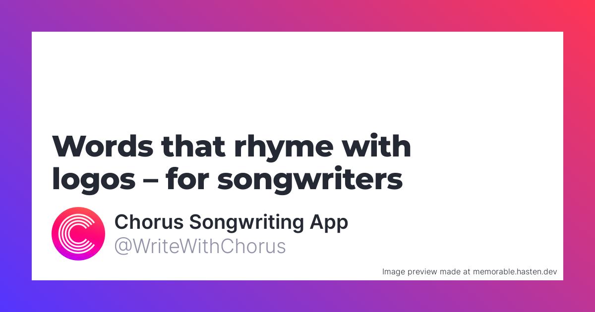 91 Words that rhyme with logos for Songwriters - Chorus Songwriting App
