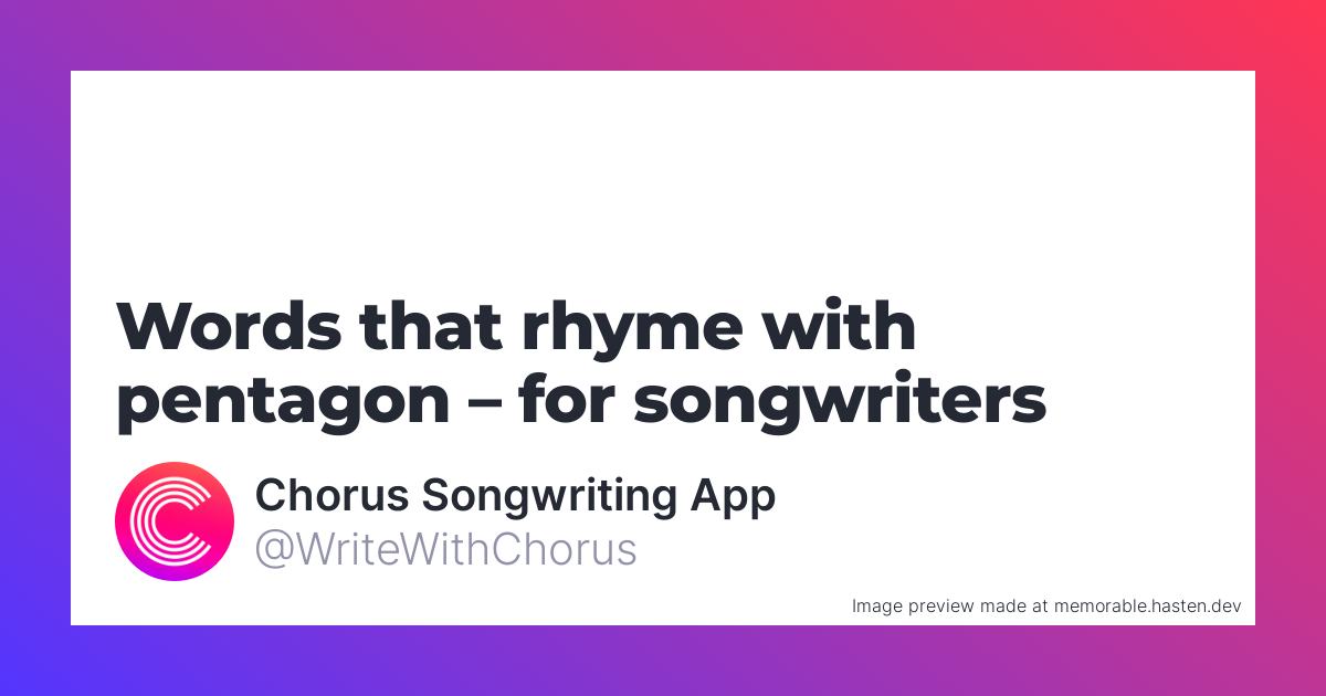 156 Words that rhyme with pentagon for Songwriters - Chorus Songwriting App
