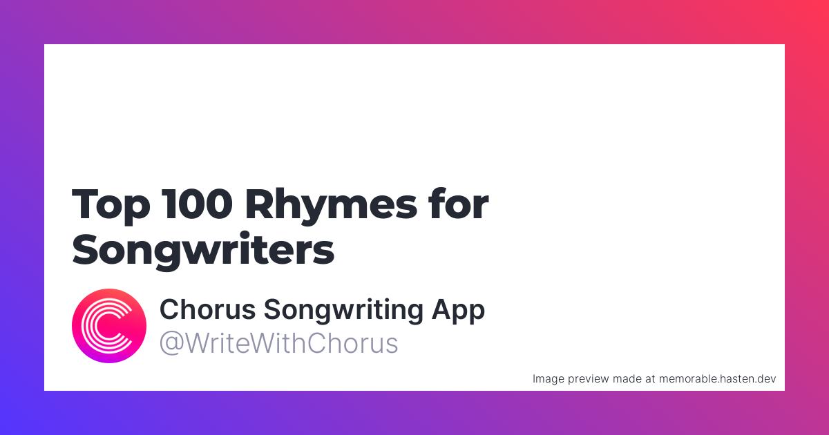Top 100 Rhymes for Songwriters - Chorus Songwriting App